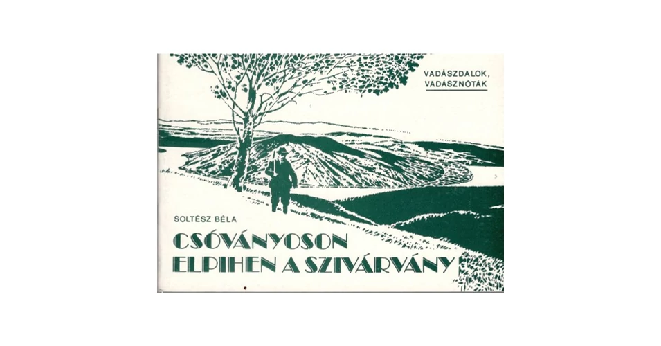 Soltész Béla, Csóványoson elpihen a szivárvány, vadászdalok, vadásznóták